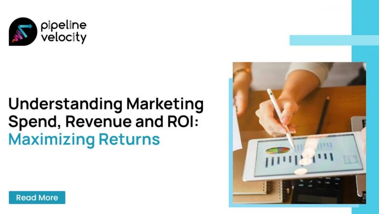 Understanding Marketing Spend, Revenue and ROI: Maximizing Returns - Pipeline Velocity
